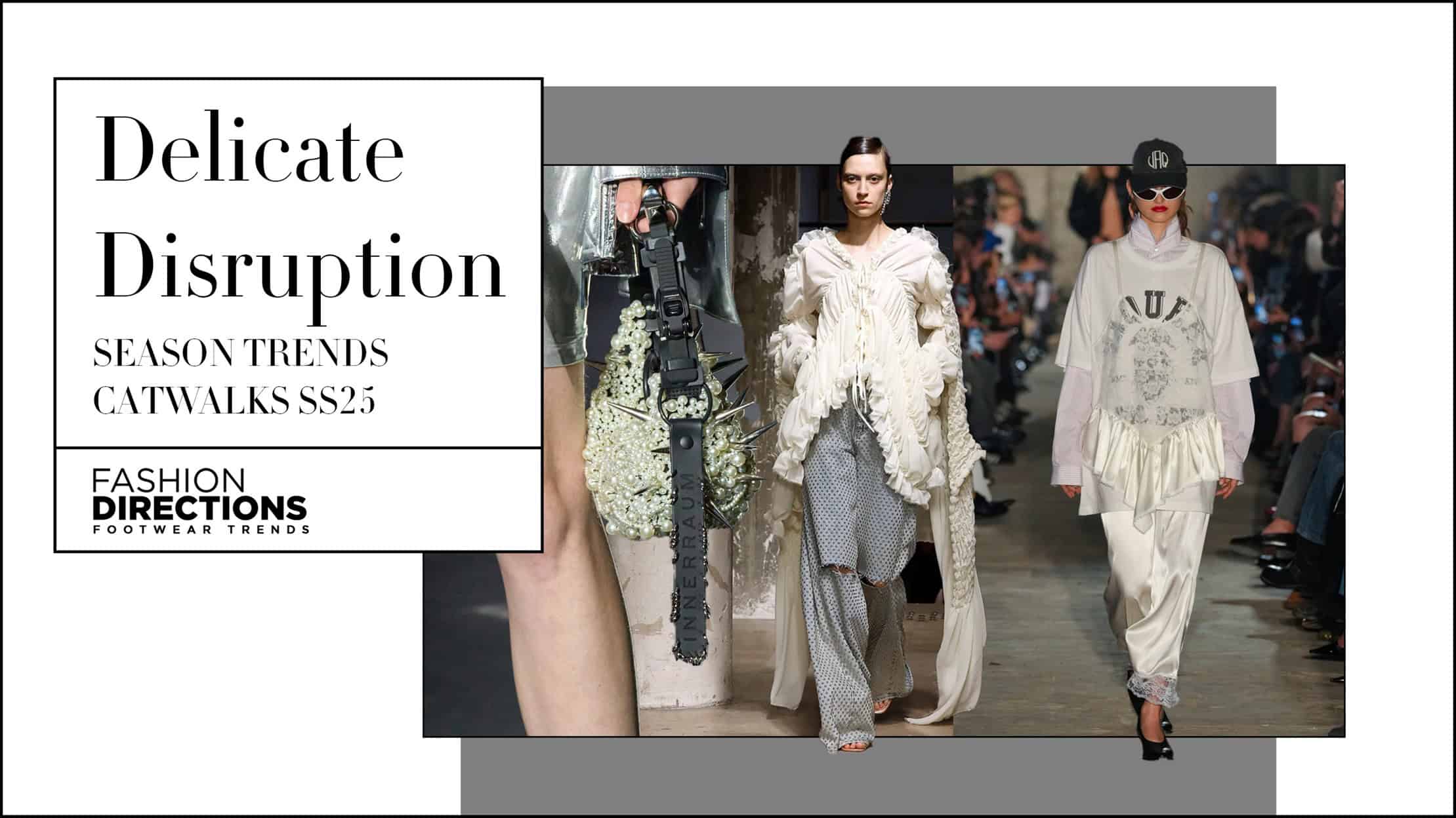 DELICATE DISRUPTION SEASON TRENDS CATWALKS SS25 - Fashion Directions