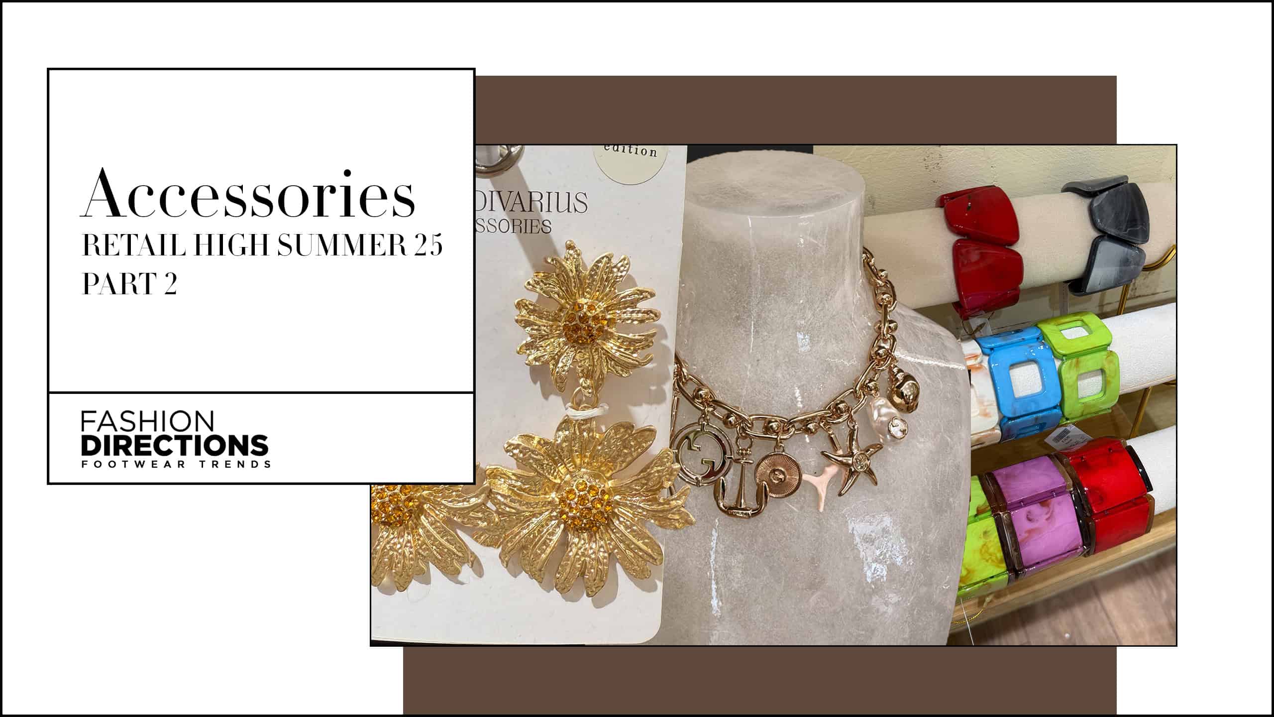 ACCESSORIES RETAIL HIGH SUMMER 25 PART 2 - Fashion Directions